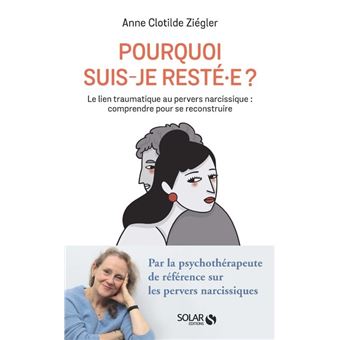 Pourquoi suis-je resté.e ? - Le lien traumatique au pervers narcissique ...