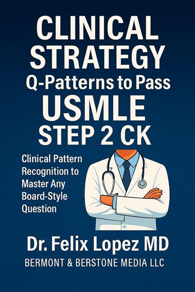 MASTER CLINICAL STRATEGY. Q-Patterns to Pass USMLE Step 2 CK Clinical ...