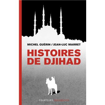 Histoires de Djihad 2e édition - broché - Michel Guérin, Jean-Luc ...
