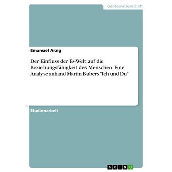 Der Einfluss der Es-Welt auf die Beziehungsfähigkeit des Menschen. Eine ...