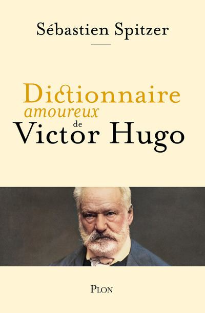 Dictionnaire amoureux de Victor Hugo - broché - Sébastien Spitzer ...