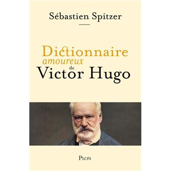 Dictionnaire amoureux de Victor Hugo - broché - Sébastien Spitzer ...