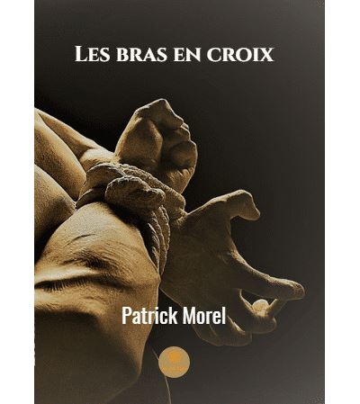 Les bras en croix - broché - Patrick Morel - Achat Livre | fnac