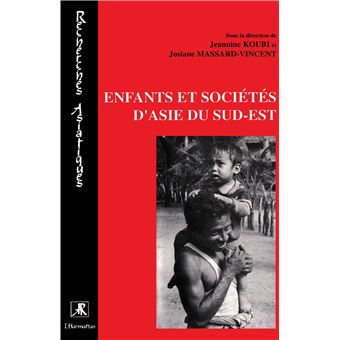 Enfants et sociétés d'Asie du Sud-Est - Jeannine Koubi, Josiane Massard ...