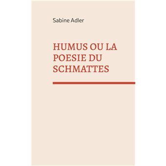 Humus ou la poésie du Schmattes - broché - Sabine Adler - Achat Livre ...