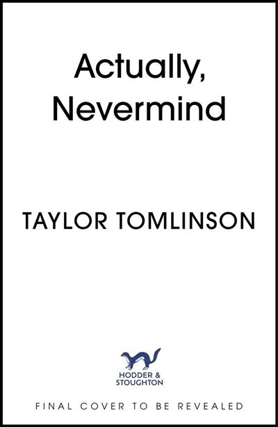Actually, Nevermind - Dernier livre de Taylor Tomlinson - Précommande ...