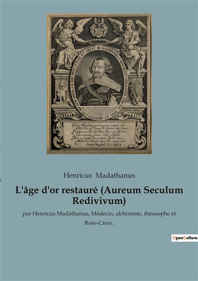 L'âge d'or restauré (Aureum Seculum Redivivum) Par Henricus Madathanus ...