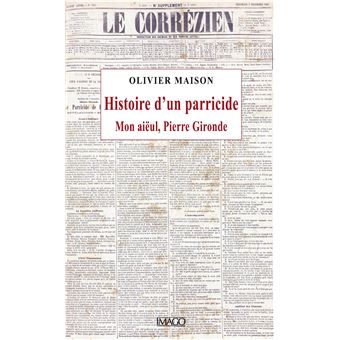 Histoire d'un parricide Mon aïeul, Pierre Gironde - broché - Olivier ...