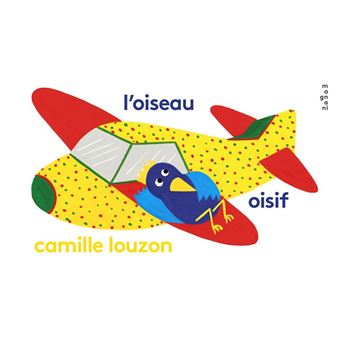 L' Oiseau oisif - relié - Camille Louzon - Achat Livre | fnac