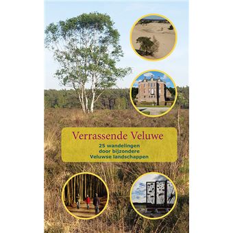 Verrassende Veluwe 25 wandelingen door bijzondere Veluwse landschappen ...