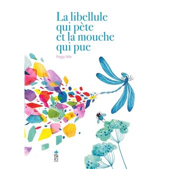 La Libellule qui pète et la mouche qui pue - cartonné - Peggy Nille ...