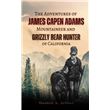 The Adventures of James Capen Adams Mountaineer and Grizzly Bear Hunter ...