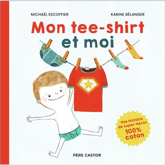 Mon tee-shirt et moi - cartonné - Michaël Escoffier, Karine Bélanger ...