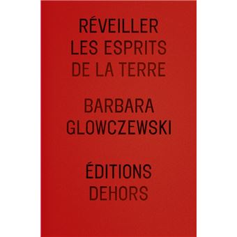 Réveiller les esprits de la Terre - broché - Barbara Glowczewski ...