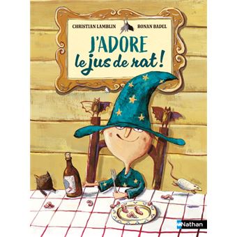 J'adore le jus de rat ! - cartonné - Christian Lamblin, Ronan Badel ...