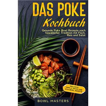 Das Poke Kochbuch: Gesunde Poke Bowl Rezepte nach hawaiischer Tradition ...