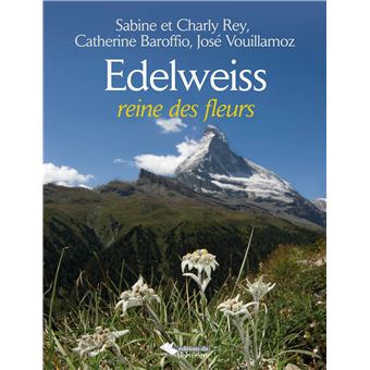 Edelweiss Reine des fleurs - relié - Charly Rey, Catherine Baroffio ...