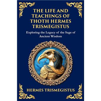 The Life and Teachings of Thoth Hermes Trismegistus Ancient Wisdom on ...