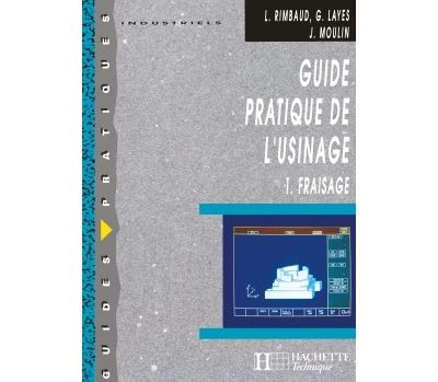 Guide pratique de l'usinage, 1 Fraisage - Livre élève - Ed.2006 Fraisage, Livre de l'élève Tome ...