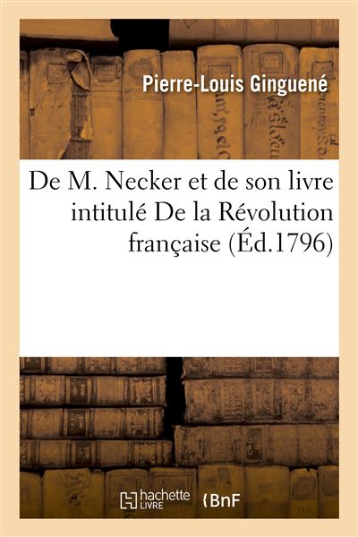 De M. Necker et de son livre intitulé De la Révolution française ...