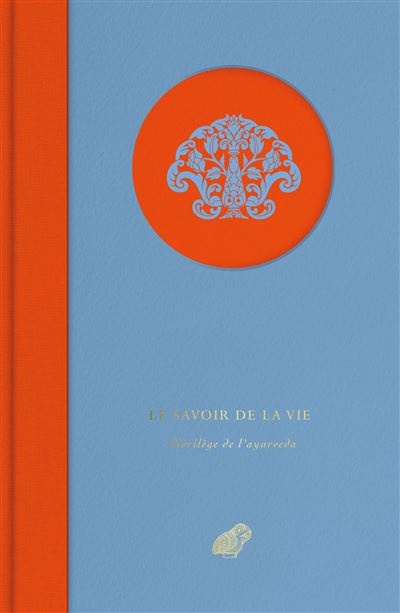 Le Savoir de la vie Florilège de l’Ayurveda - relié - Michel Angot ...