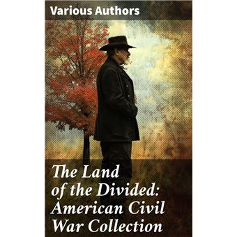 The Land of the Divided: American Civil War Collection 40+ Novels ...