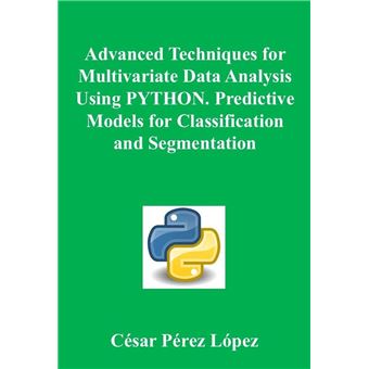 Advanced Techniques for Multivariate Data Analysis Using PYTHON. Predictive Models for ...