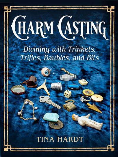 Charm Casting Divining with Trinkets, Trifles, Baubles, and Bits ...