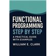 Functional Programming Step by Step: A Practical Guide with Examples - ebook (ePub) - William ...