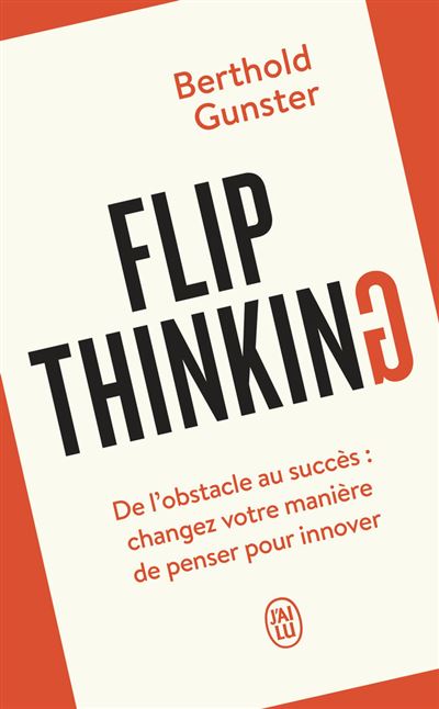 Flip Thinking De l'obstacle au succès : changez votre manière de penser pour innover - Poche ...