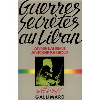 Guerres secrètes au Liban - Antoine Basbous, Annie Laurent - Achat ...