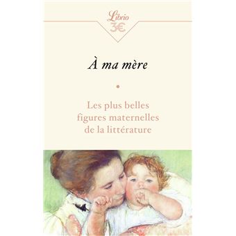 À ma mère Les plus belles figures maternelles de la littérature - Poche ...