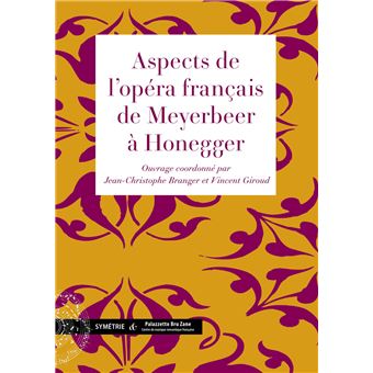 Aspects de l'opéra français de Meyerbeer à Honegger - broché - Vincent ...