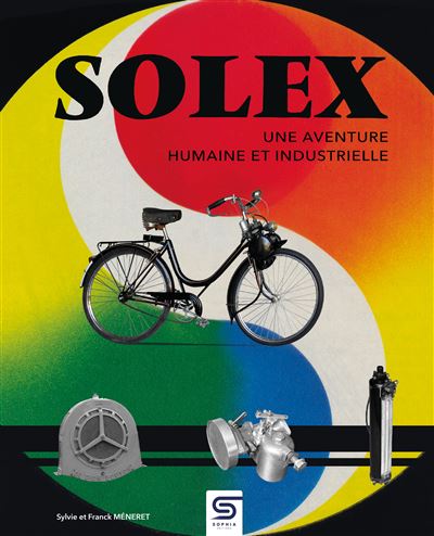 Solex Une aventure humaine et industrielle - relié - Sylvie Meneret, Franck Méneret - Achat ...