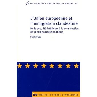 L'union europeenne et l'immigration clandestine. de la securite ...