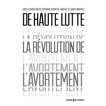 De haute lutte. La révolution de l'avortement - broché - Stéphanie Hennette-Vauchez, Laurie ...