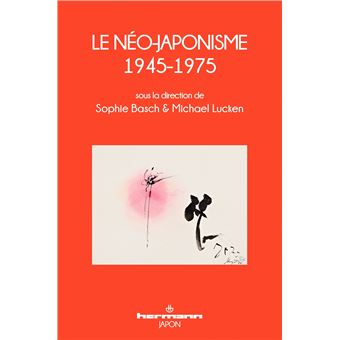 Le Néo-japonisme, 1945-1975 - broché - Sophie Basch, Michael Lucken ...