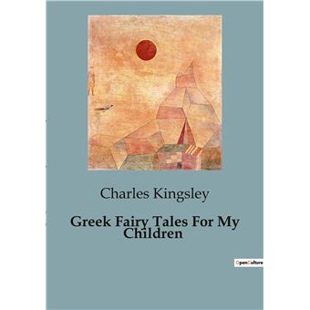 Greek Fairy Tales For My Children - broché - Charles Kingsley - Achat ...