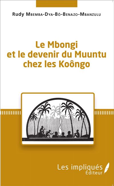 Le Mbongi et le devenir du Muuntu chez les Koôngo - broché - Rudy ...