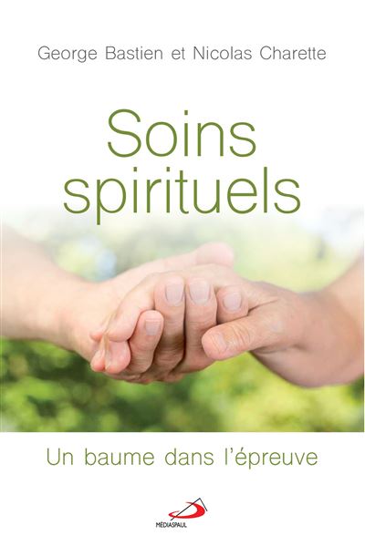 Soins spirituels Un baume dans l'epreuve - broché - GEORGE BASTIEN ...