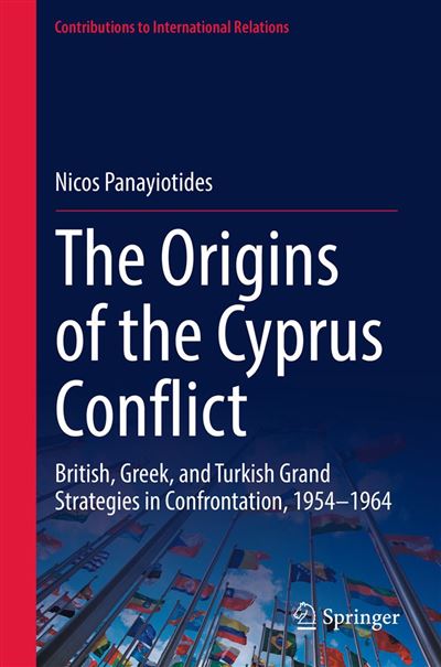 The Origins of the Cyprus Conflict British, Greek, and Turkish Grand ...