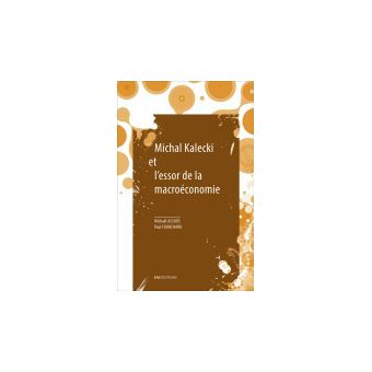 Michal Kalecki et l'essor de la macroéconomie Suivi de Trois systèmes ...