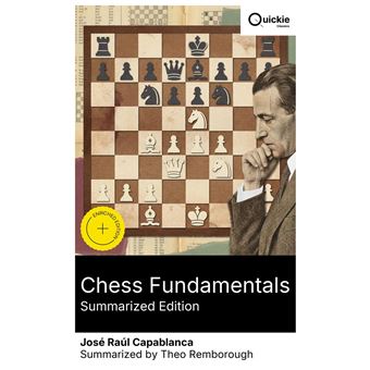 Chess Fundamentals (Summarized Edition) Enriched edition. Beginner tactics and advanced endgame ...