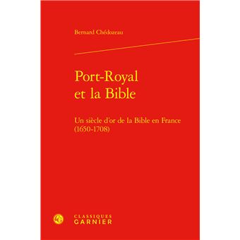 Port-Royal et la Bible Un siècle d'or de la Bible en France (1650-1708 ...