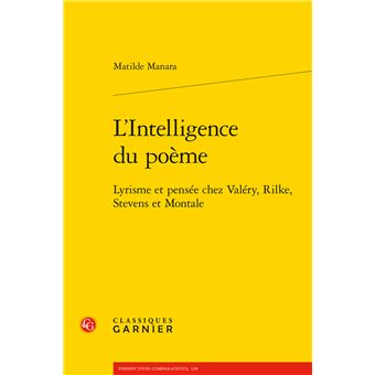 L'Intelligence du poème Lyrisme et pensée chez Valéry, Rilke, Stevens ...