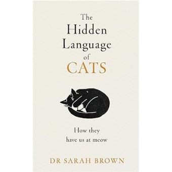 HIDDEN LANGUAGE OF CATS - cartonné - Sarah Brown - Achat Livre | fnac