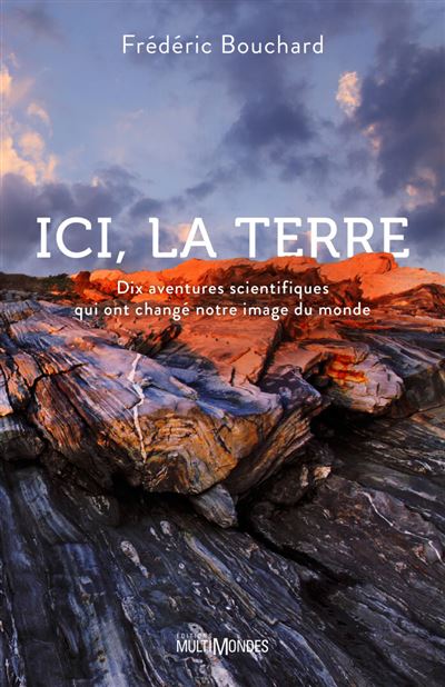 Ici, la terre. dix aventures scientifiques qui ont change notre ...