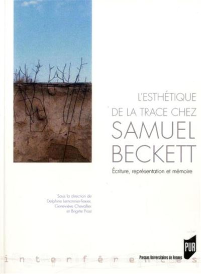 Esthetique de la trace chez samuel beckett Ecriture, représentation et ...