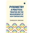 Pyrometry: A Practical Treatise on the Measurement of High Temperatures ...