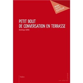 Petit bout de conversation en terrasse - broché - Roffet Dominique ...